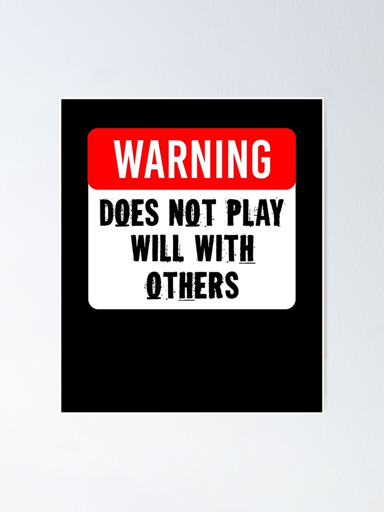 "Warning Does Not Play Well With Others Caution Sign" Poster for Sale ...