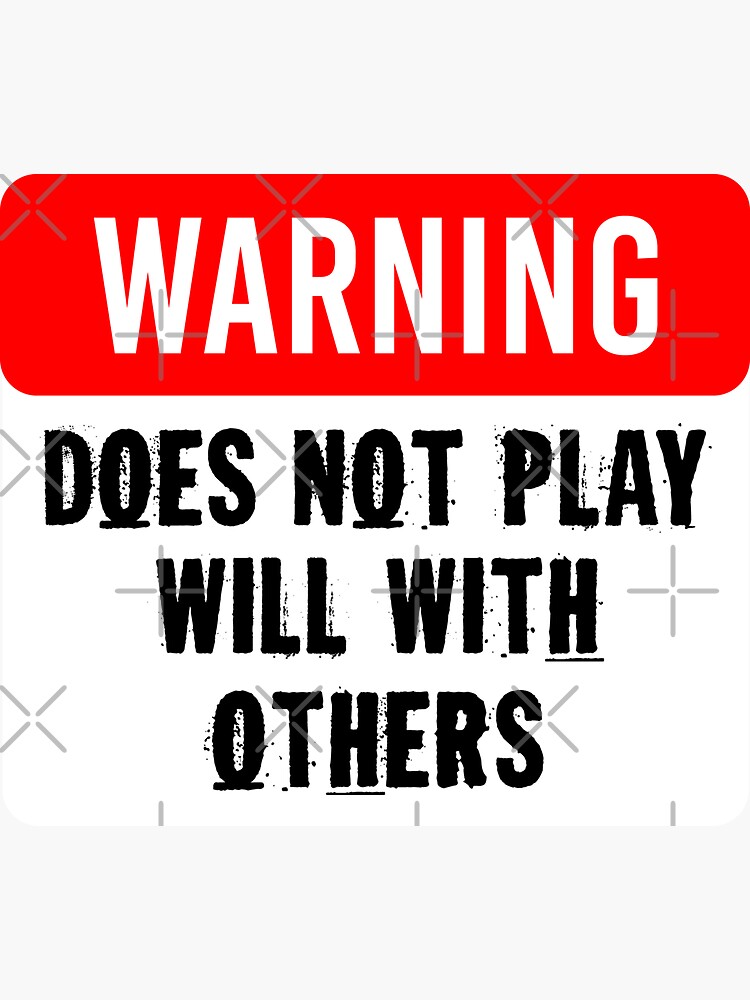 "Warning Does Not Play Well With Others Caution Sign" Sticker for Sale ...
