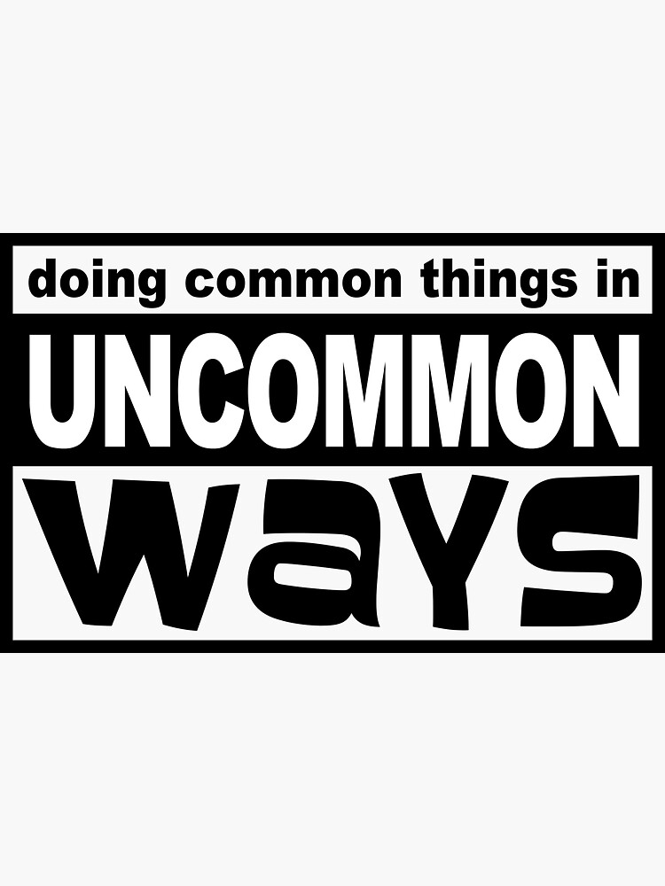 "Doing Common Things in Uncommon Ways" Sticker for Sale by ...