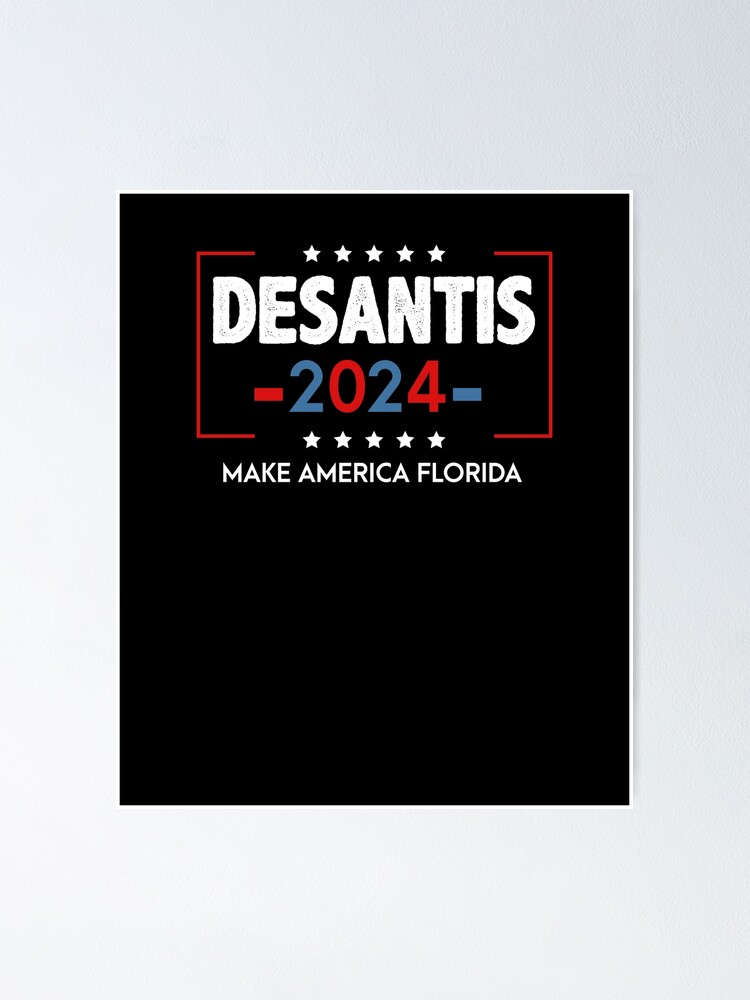 " Make America Florida, DeSantis 2024 Election T-Shirt" Poster for Sale ...