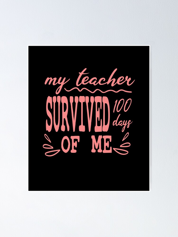 "My Teacher Survived 100 Days Of Me - Funny 100 Days Of School Quote ...