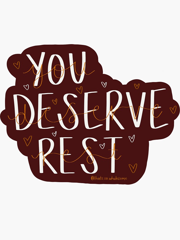 "You Deserve Rest - Sticker" Sticker for Sale by TSWholesome | Redbubble