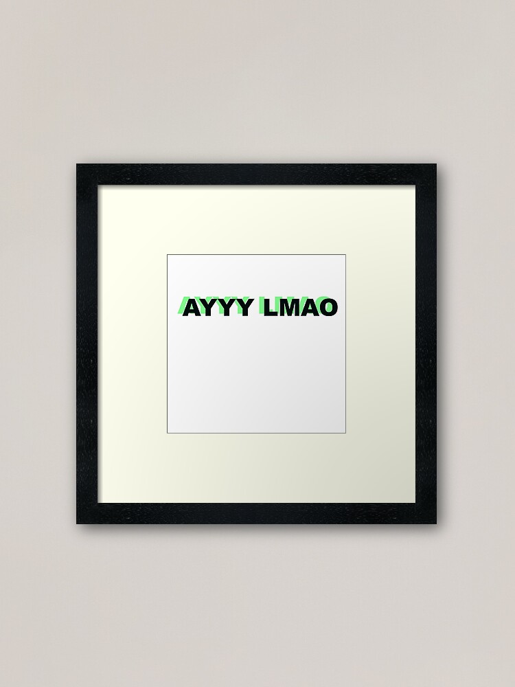 "AYY LMAO MEME SLANG ALIEN TUMBLR TWITTER STICKER" Framed Art Print for ...