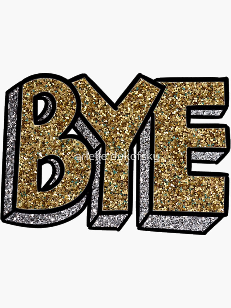 "BYE" Sticker for Sale by arielledukofsy | Redbubble