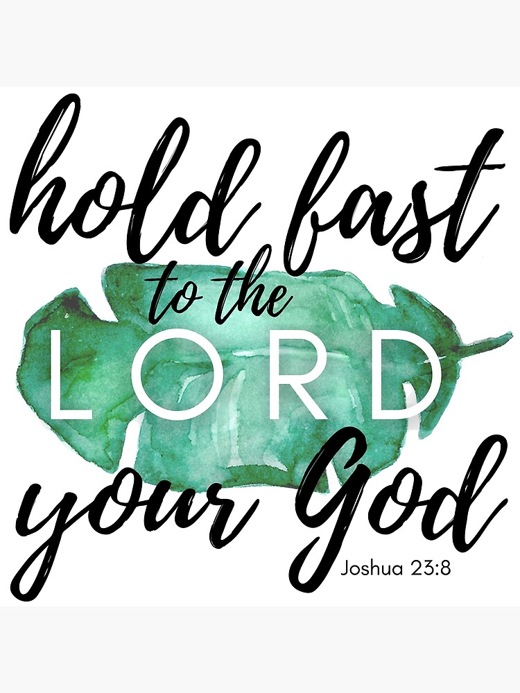 "Hold Fast to the LORD Your God" Poster for Sale by CorrieMick | Redbubble