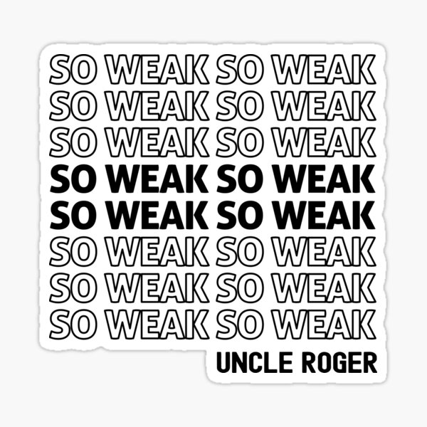 "So Weak Uncle Roger" Sticker by allysmar | Redbubble