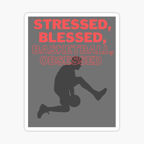 "stressed blessed basketball obsessed " Sticker for Sale by ...