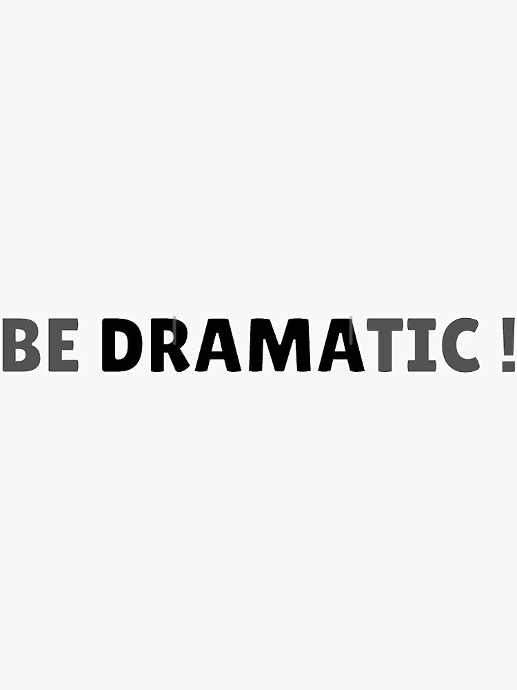 "Be Drama Be Dramatic sticker" Sticker by sheoranashwini7 | Redbubble