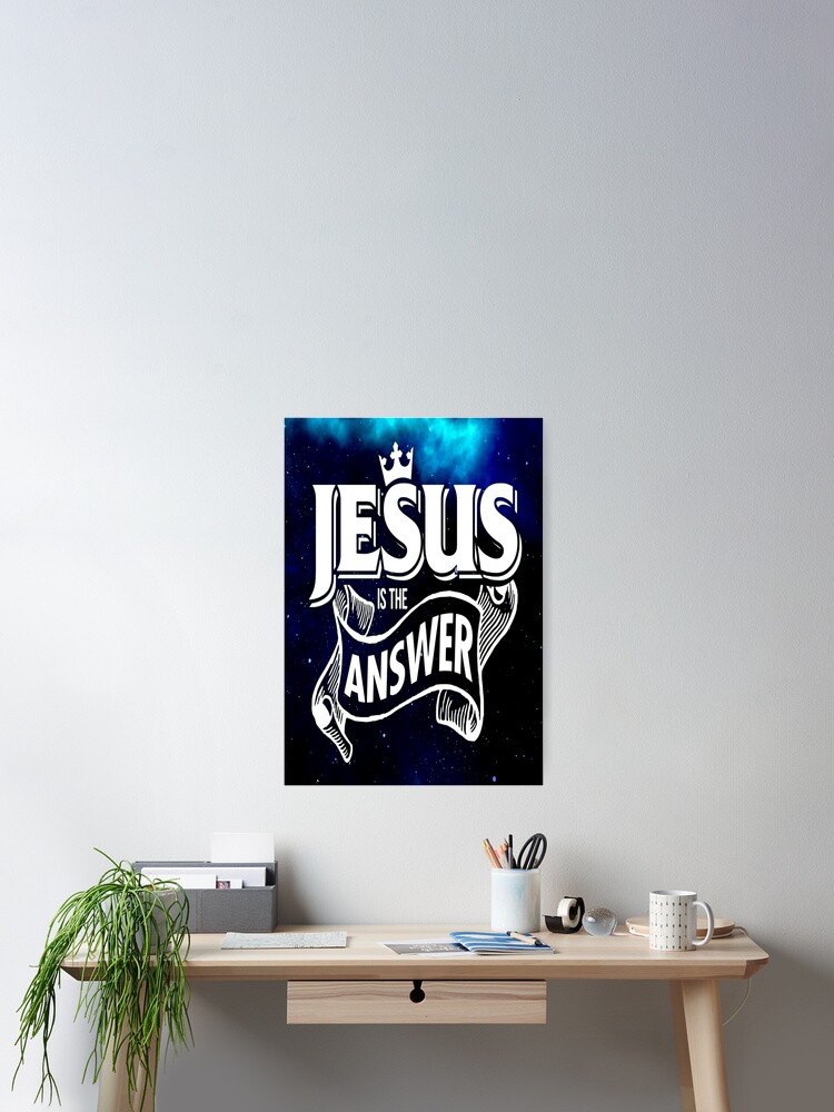 "Jesus is the Answer" Poster for Sale by shaggydawgg | Redbubble