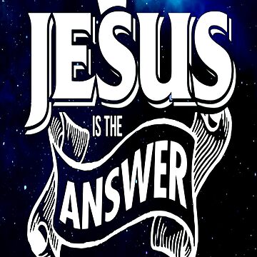 "Jesus is the Answer" Poster for Sale by shaggydawgg | Redbubble