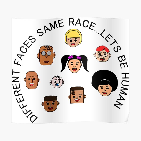 "Different Faces Same Race" Poster by tickledbeauty | Redbubble