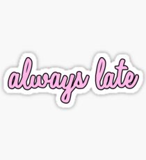 Late Stickers | Redbubble