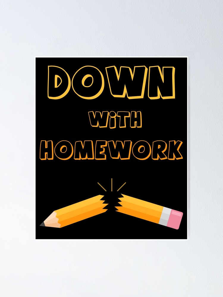 "Down With Homework" Poster for Sale by saminour | Redbubble