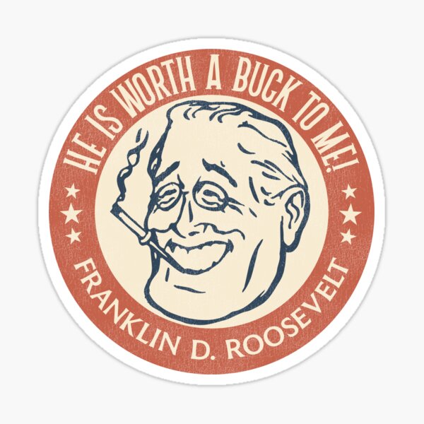 "FDR Franklin Delano Roosevelt is Worth a Buck!" Sticker for Sale by ...