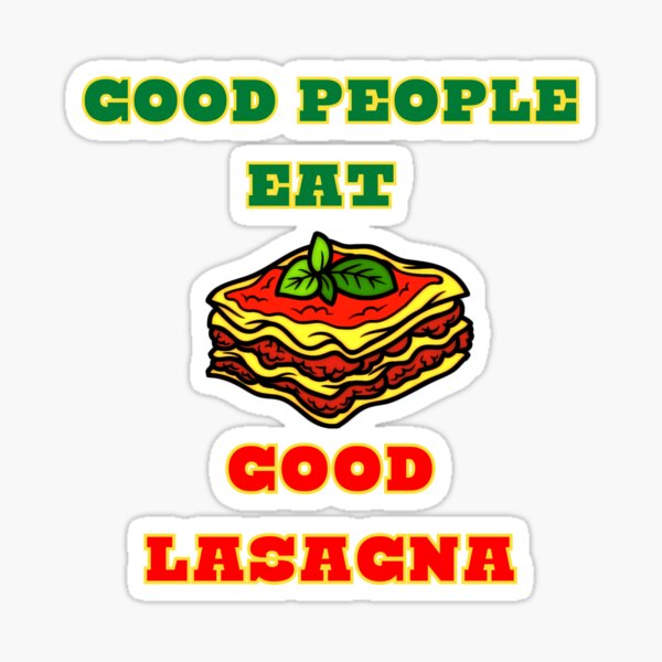 "GOOD PEOPLE EAT GOOD LASAGNA" Sticker for Sale by Innovational | Redbubble