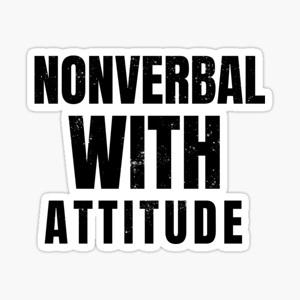 "Non Verbal With Attitude " Sticker for Sale by Disabledland | Redbubble