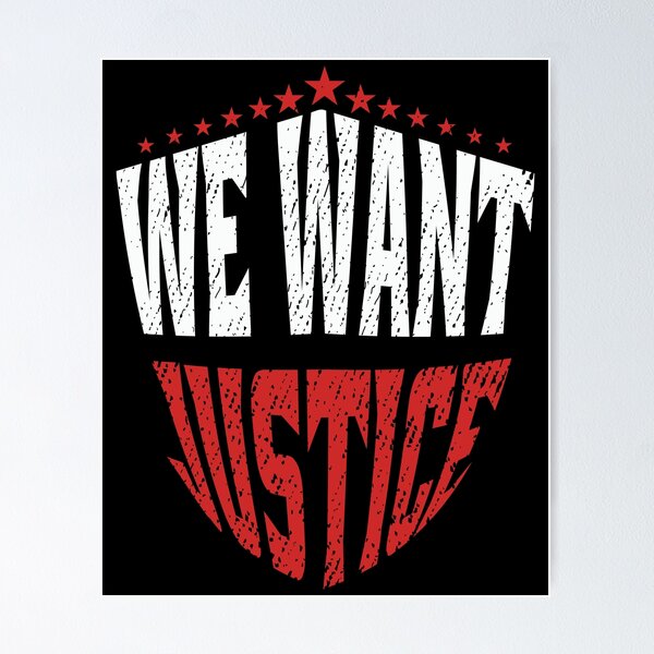 "We want justice - red and white with black background" Poster for Sale ...