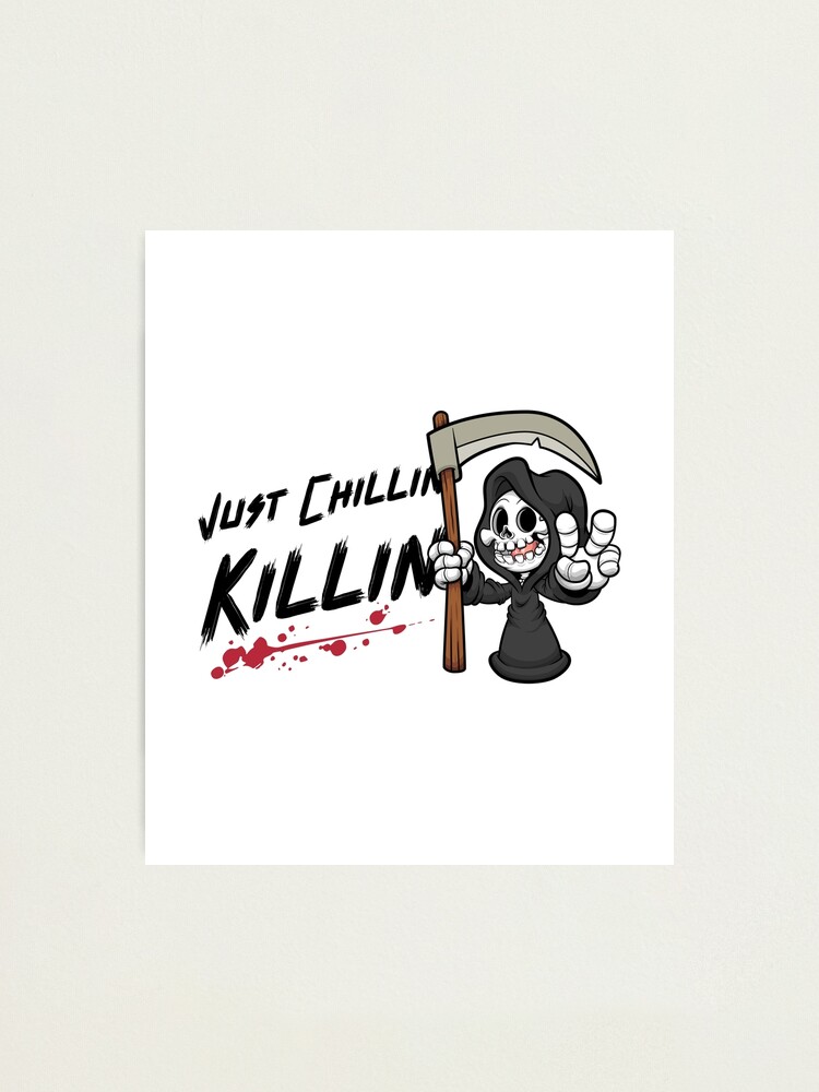"Just Chillin Killin - Funny Scary Movie Quote - Evil Dark Humor ...