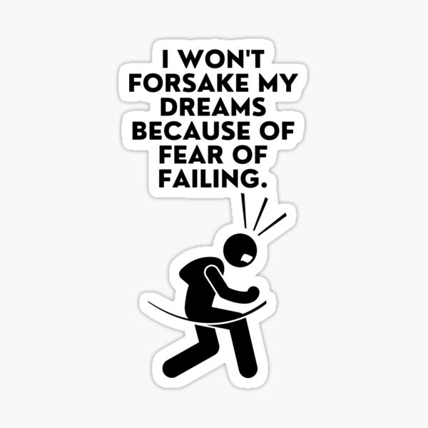 "Don't Forsake Your Dreams - Fear Of Failure" Sticker for Sale by ...