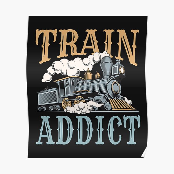 "Train Addict Railroad Hobbyist Enthusiast" Poster by jaygo | Redbubble