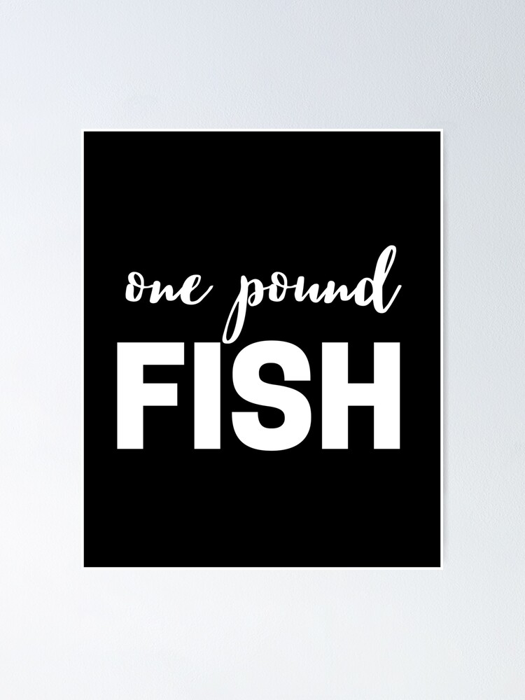 "One Pound Fish" Poster for Sale by ExcitedMood | Redbubble