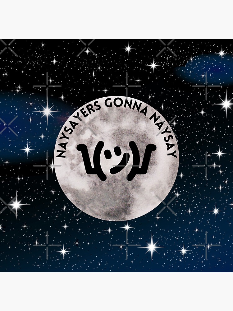 ""Naysayers Gonna Naysay" Inspirational Quote Emoticon Moon Stars ...