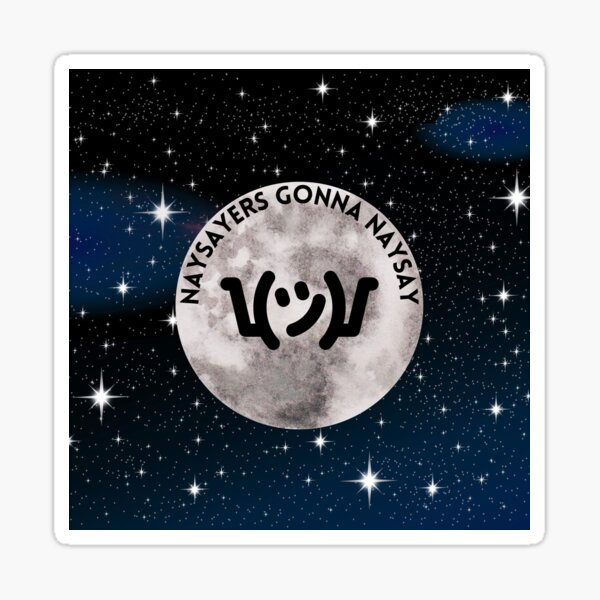 ""Naysayers Gonna Naysay" Inspirational Quote Emoticon Moon Stars ...