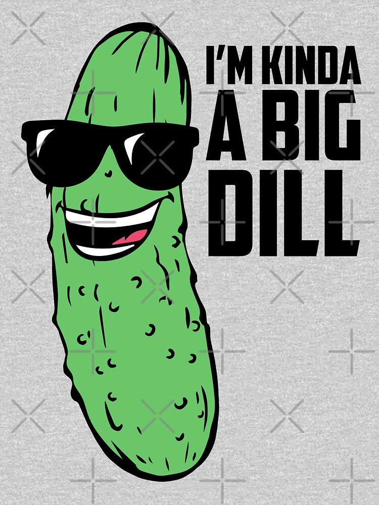 "Im Kinda a Big Dill" T-shirt for Sale by catalystdesign | Redbubble ...