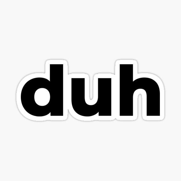 "Duh." Sticker for Sale by 30-in-2022 | Redbubble