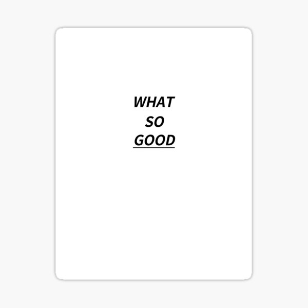 "what so good" Sticker by vinteshop | Redbubble