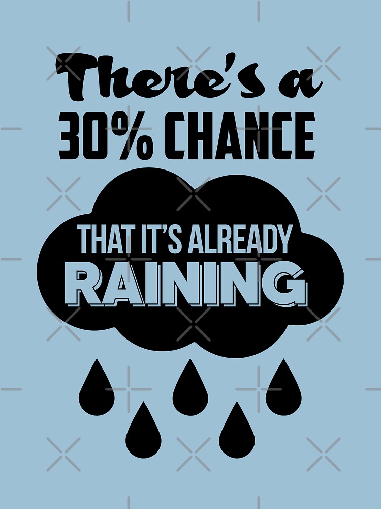"Mean Girls: Theres a 30% Chance That Its Already Raining " T-shirt by ...