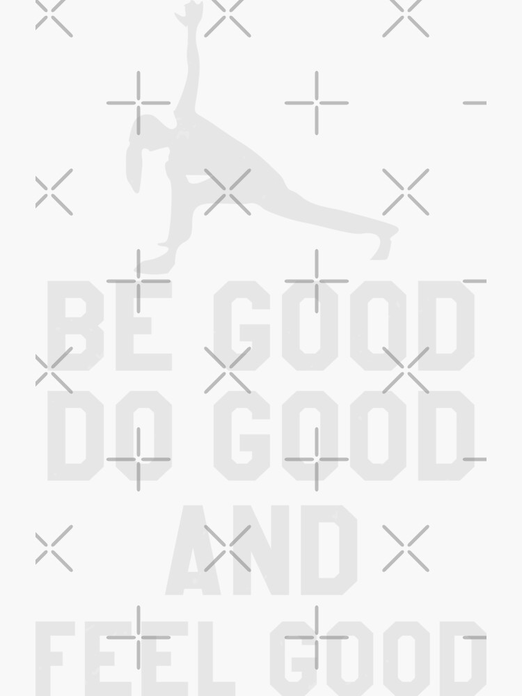 "Be Good Do Good And Feel Good" Sticker for Sale by Rockopolys | Redbubble