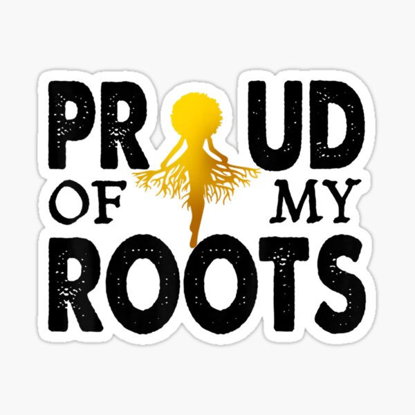 "Proud Of My Roots" Sticker by Kelly993 | Redbubble