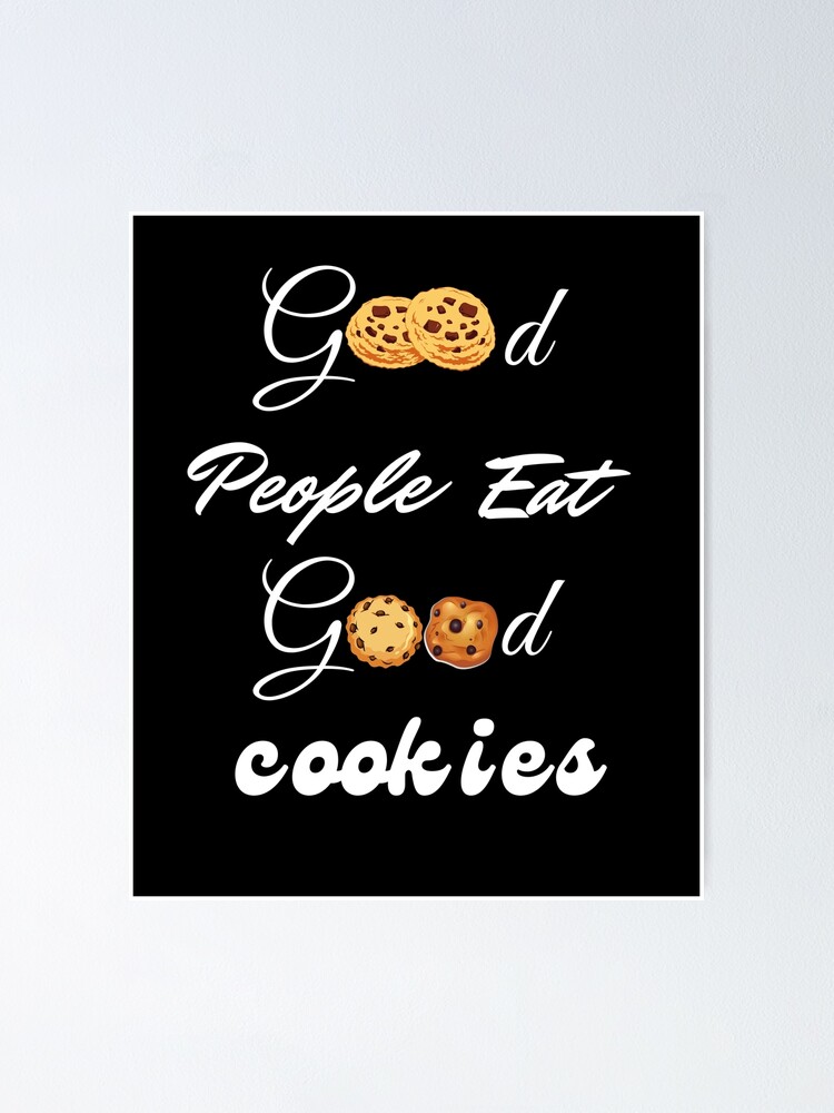 " Good People Eat Good Cookies: Funny Cookies quote" Poster for Sale by ...