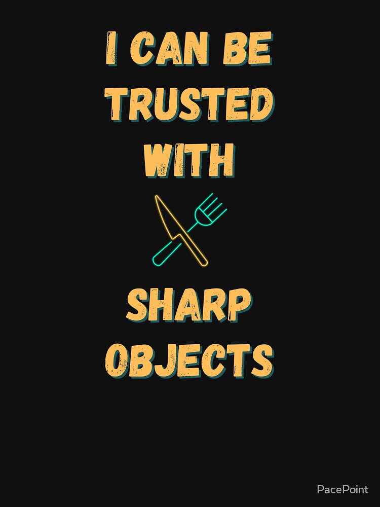 "I can be trusted with sharp objects" T-shirt for Sale by PacePoint ...