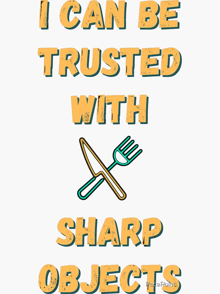 "I can be trusted with sharp objects" Sticker for Sale by PacePoint | Redbubble