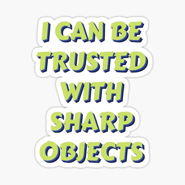 "I can be trusted with sharp objects" Sticker for Sale by PacePoint | Redbubble