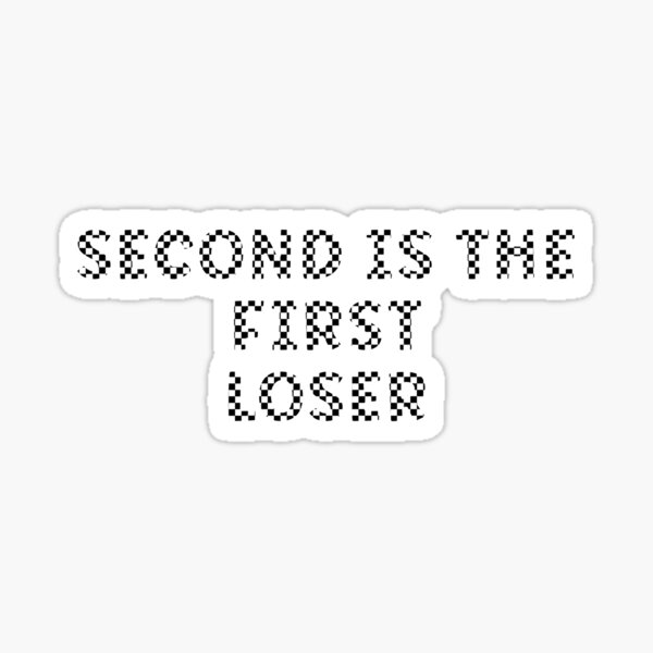 "Second Is The First Loser" Sticker for Sale by Maybetay | Redbubble