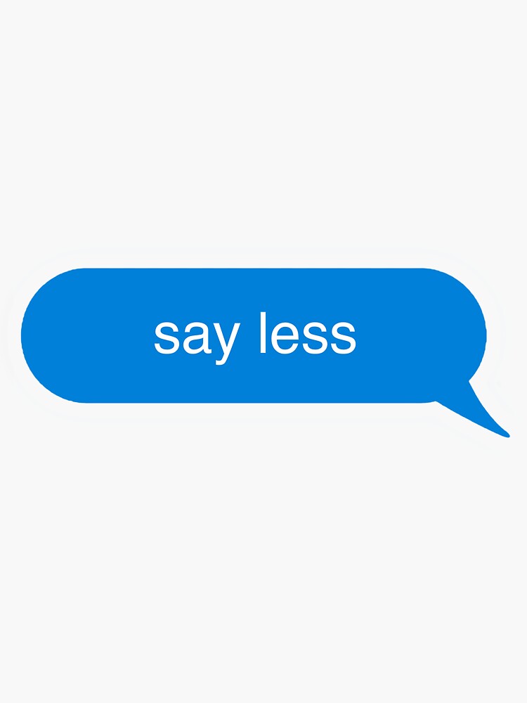 "say less text bubble" Sticker by MetaMishMash | Redbubble