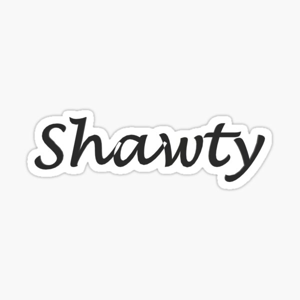 Shawty Merch & Gifts for Sale | Redbubble