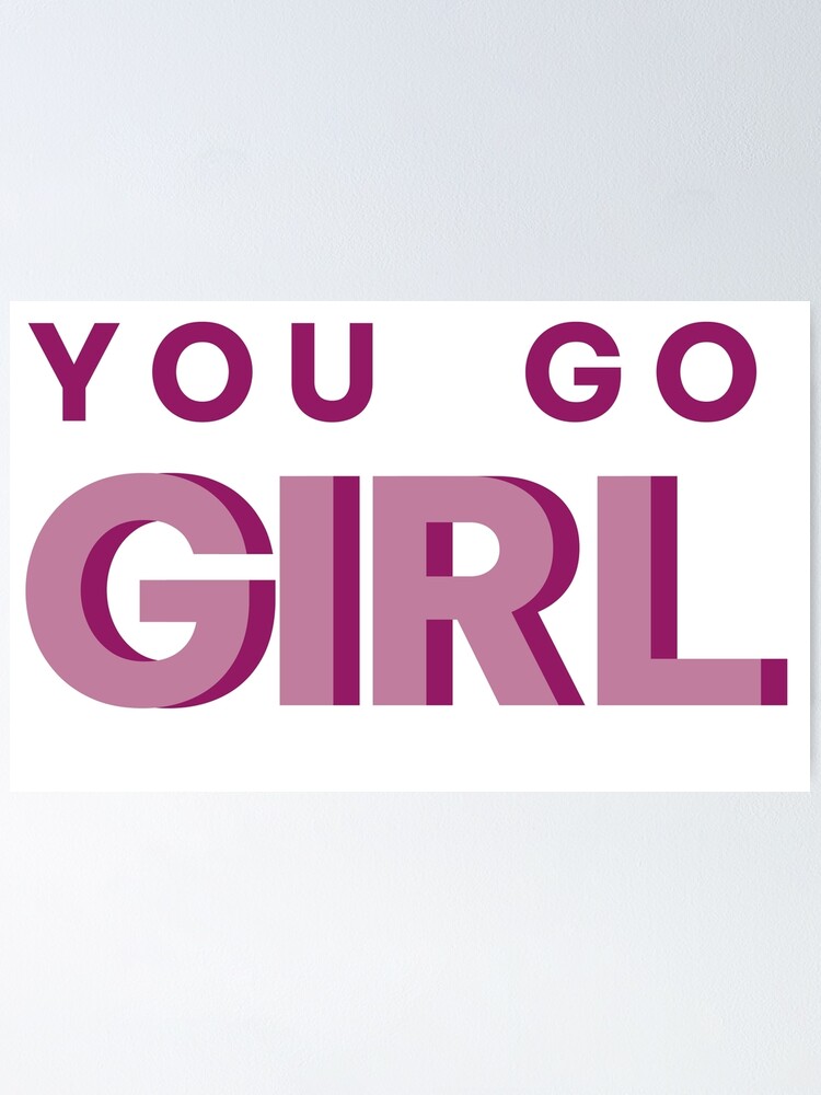 "You go girl" Poster for Sale by myriam-pigeon | Redbubble