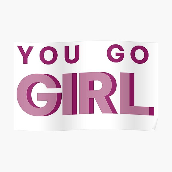 "You go girl" Poster for Sale by myriam-pigeon | Redbubble