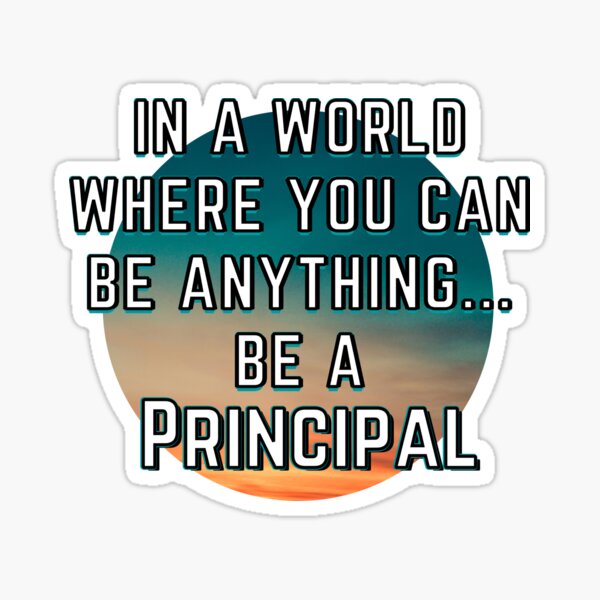 "In A World Where You Can Be Anything... Be a Principal | Motivation ...