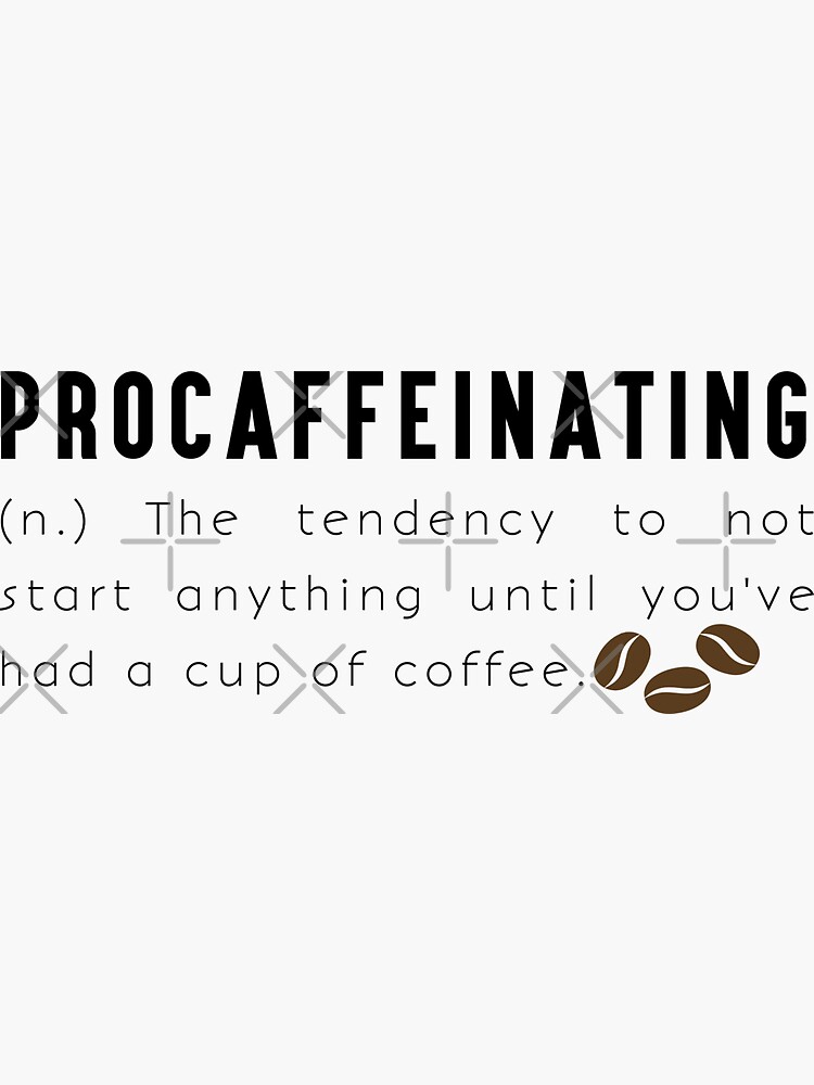 "Procaffeinating" Sticker for Sale by EO Designs | Redbubble