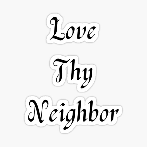 "Love Thy Neighbor" Sticker by TreeOfLyfe | Redbubble