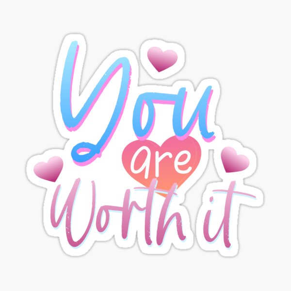 "You Are Worth It!" Sticker for Sale by IHATENY | Redbubble