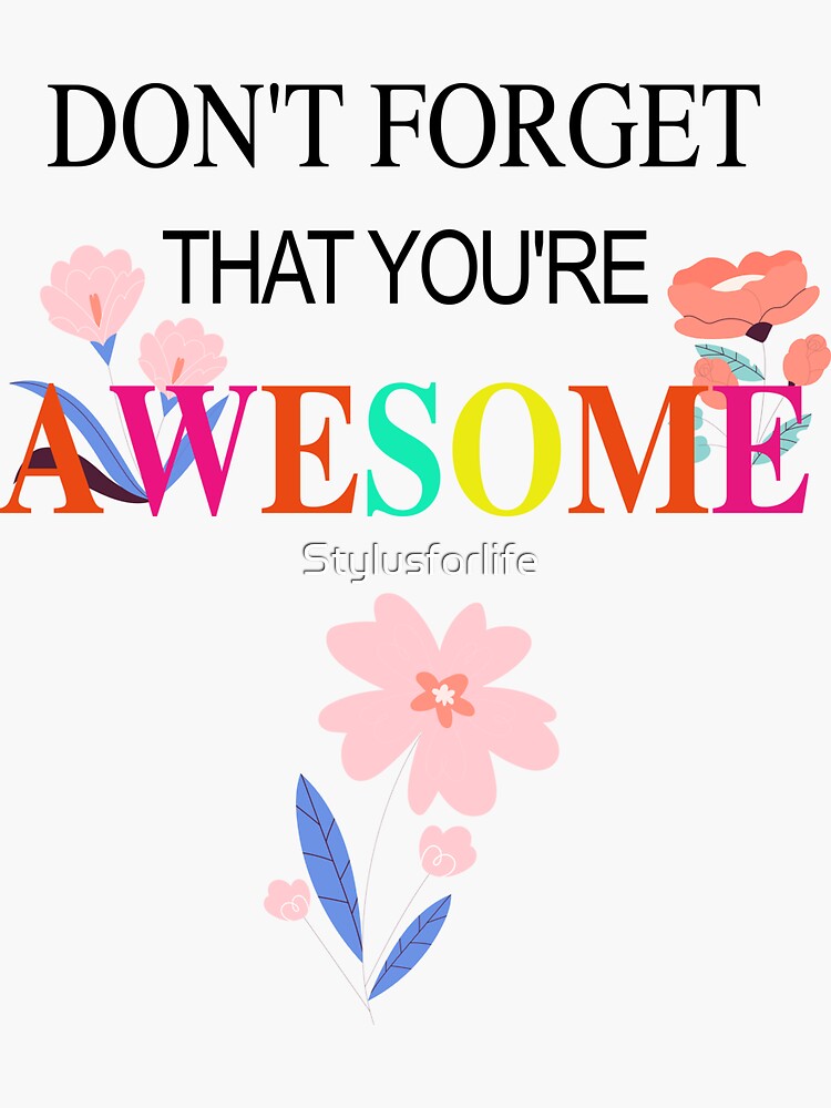 "Don't Forget That You're Awesome" Sticker by Stylusforlife | Redbubble