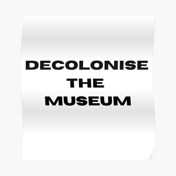 "Decolonise the museum" Poster for Sale by GLAMontheBubble | Redbubble