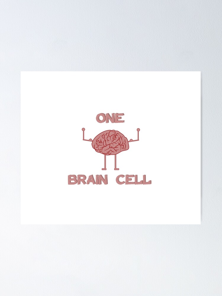 "One Brain Cell" Poster for Sale by Peach-Design | Redbubble