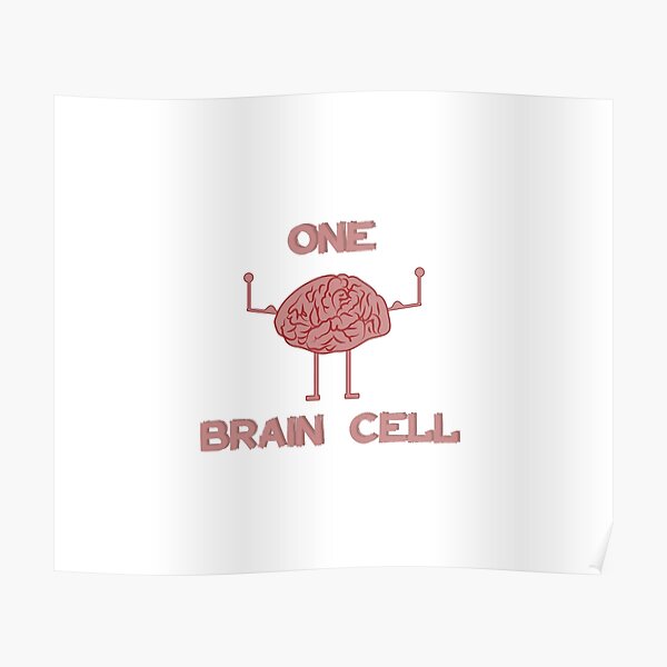 "One Brain Cell" Poster for Sale by Peach-Design | Redbubble